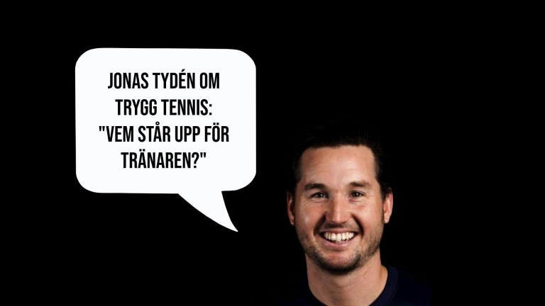 “Vem skyddar tränaren?” Jonas Tydén om baksidan av Trygg Tennis ...